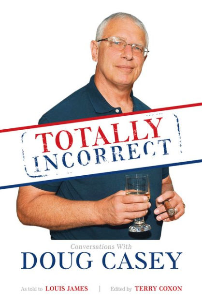 Totally Incorrect: Conversations with Doug Casey (LFB) by Doug Casey ...