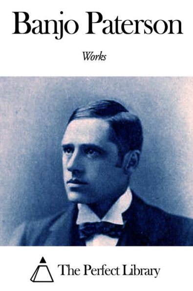 Works of Banjo Paterson by Banjo Paterson | eBook | Barnes & Noble®