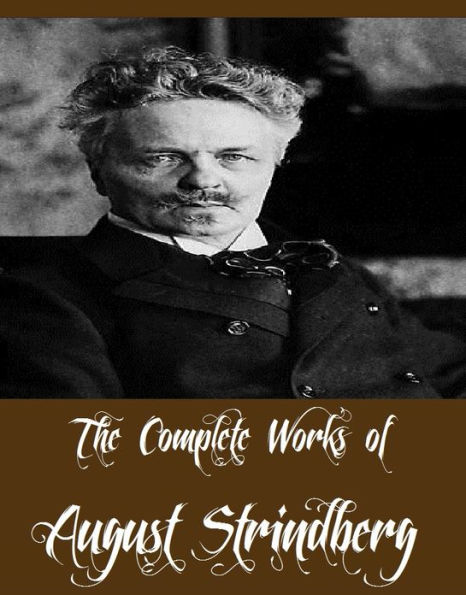 The Complete Works of August Strindberg (Collection of Plays and Other ...