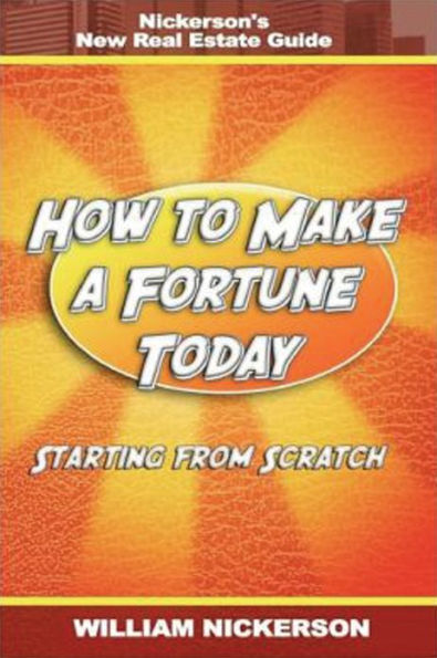 How To Make A Fortune Today-Starting From Scratch by William Nickerson ...