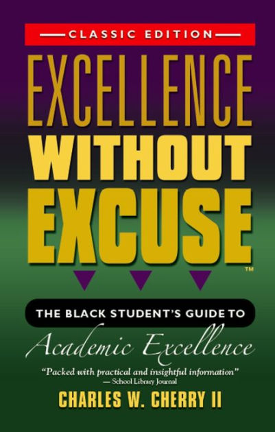 EXCELLENCE WITHOUT EXCUSE ™: The Black Student's Guide to Academic ...