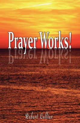 Prayer Works! by Robert Collier | NOOK Book (eBook) | Barnes & Noble®