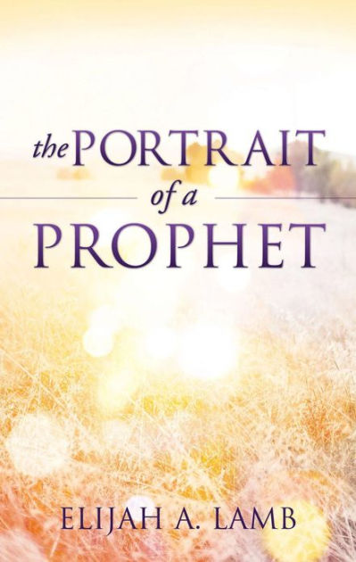 THE PORTRAIT OF A PROPHET by Elijah A. Lamb | eBook | Barnes & Noble®