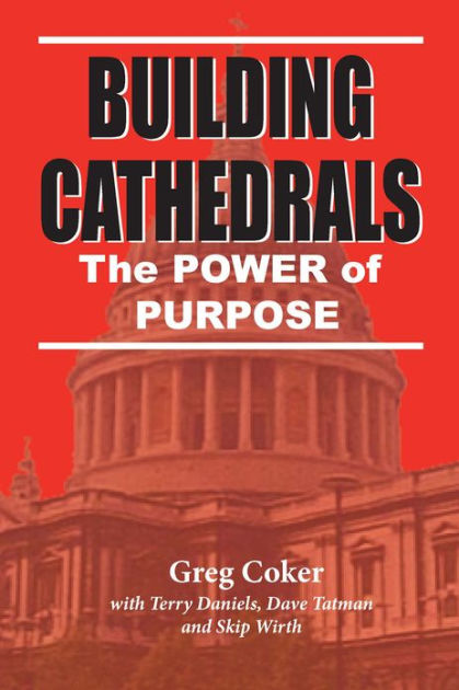 Building Cathedrals The Power of Purpose by Greg Coker | eBook | Barnes ...