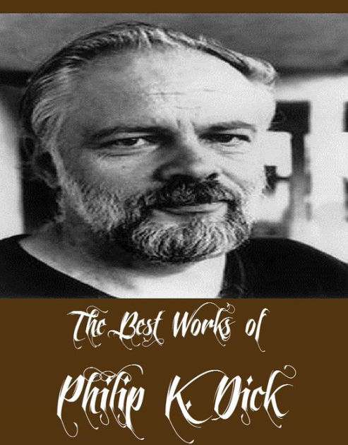 The Best Works of Philip K. Dick (11 Best Science Fictions of Philip K ...
