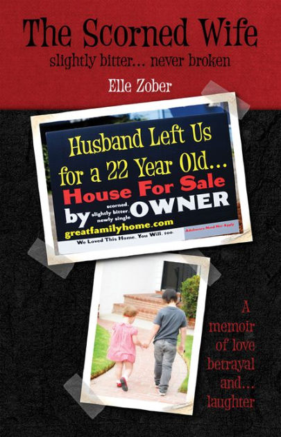 The Scorned Wife Slightly Bitter..... Never Broken by Elle Zober ...