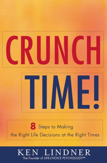 Crunch Time!: 8 Steps for Making the Right Life Decisions at the Right ...
