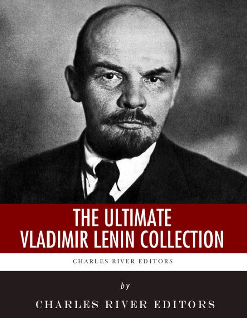 The Ultimate Vladimir Lenin Collection by Charles River Editors ...