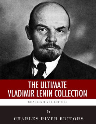 The Ultimate Vladimir Lenin Collection by Charles River Editors ...