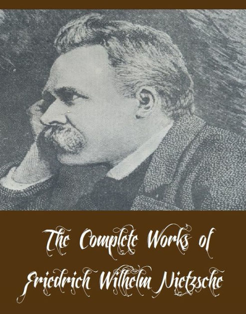 The Complete Works of Friedrich Wilhelm Nietzsche (12 Complete Works of ...