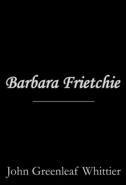 Barbara Frietchie by John Greenleaf Whittier | eBook | Barnes & Noble®