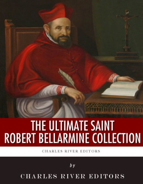 The Ultimate Saint Robert Bellarmine Collection by William Harris Rule ...