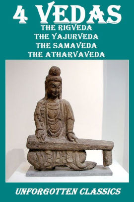 4 Vedas - Complete & Unabridged (The Rigveda, The Yajurveda, The ...