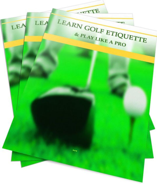 Learn Golf Etiquette & Play Like A Pro: Strategies & Techniques To Play ...