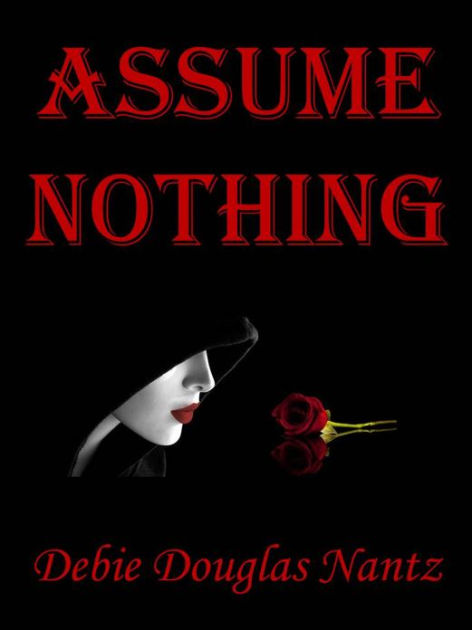 Assume Nothing by Debie Douglas Nantz | eBook | Barnes & Noble®