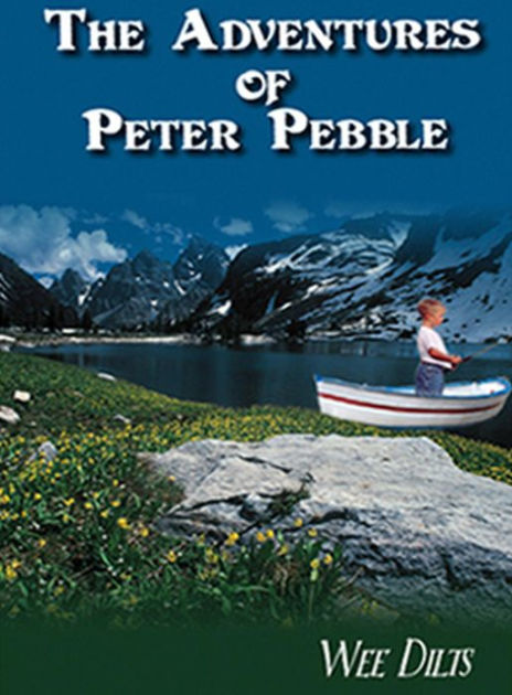 The Adventures of Peter Pebble by Wee Dilts | eBook | Barnes & Noble®