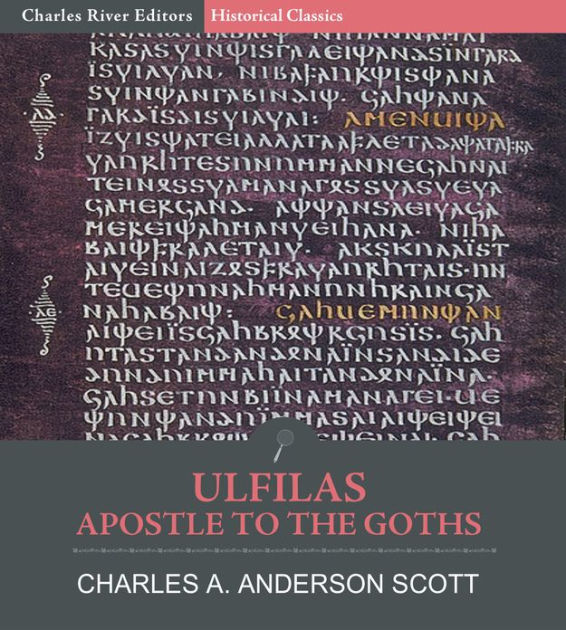 Ulfilas Apostle of the Goths by Charles A. Anderson Scott | eBook ...