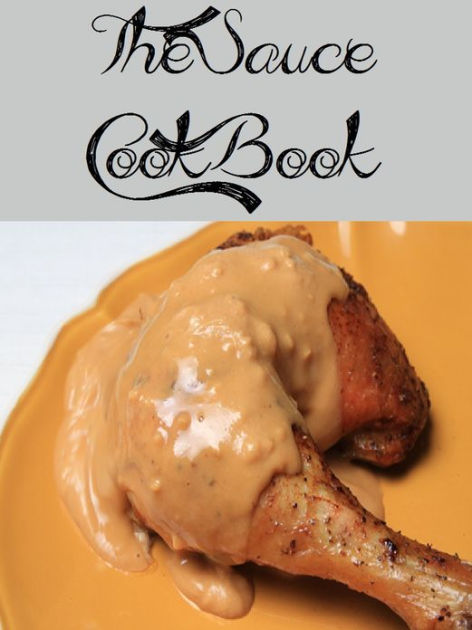 The Sauce Cookbook (1436 Recipes) by Anonymous | eBook | Barnes & Noble®