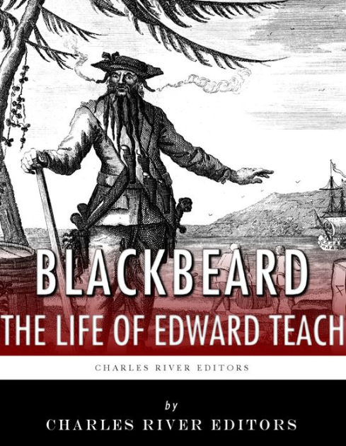 Blackbeard: The Life and Legacy of History's Most Famous Pirate by ...