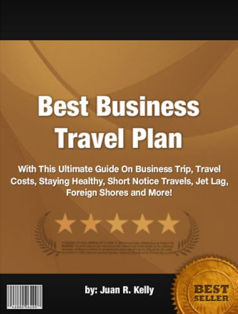 Best Business Travel Plan :With This Ultimate Guide On Business Trip ...