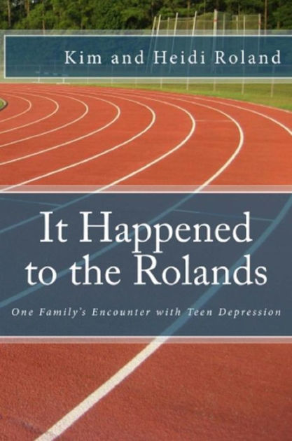 It Happened to the Rolands: One Family's Encounter with Teen Depression ...