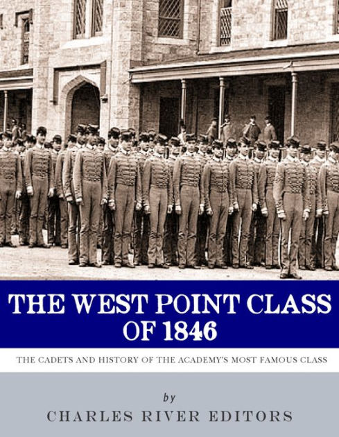 The West Point Class of 1846: The Cadets and History of the Academy's ...