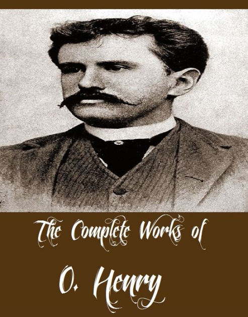 The Complete Works of O. Henry (14 Complete Works of O. Henry Including ...