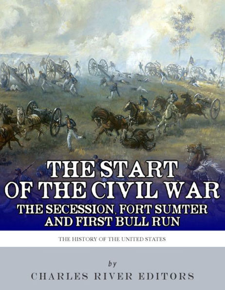 The Start of the Civil War: The Secession of the South, Fort Sumter ...