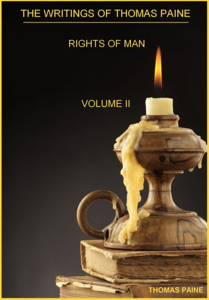 The Writings of Thomas Paine : Rights of Man, Volume II (Illustrated ...