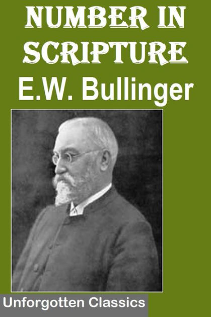 Number in Scripture by E.W. Bullinger by Ethelbert William Bullinger ...