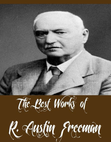 The Best Works of R. Austin Freeman (Best Detective And Suspense ...