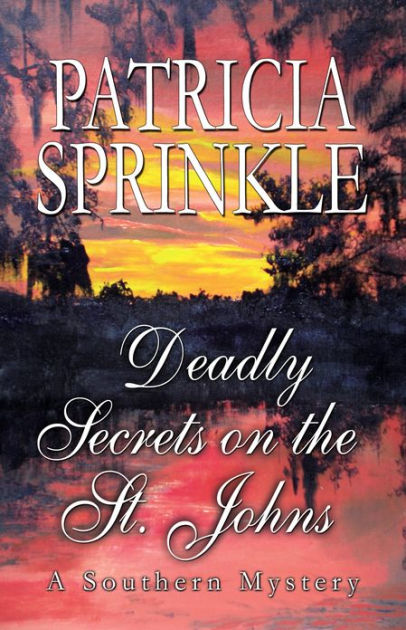 Deadly Secrets on the St. John's (Sheila Travis Series #7) by Patricia ...