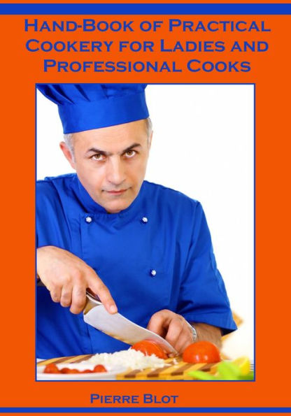 Hand-Book of Practical Cookery for Ladies and Professional Cooks ...