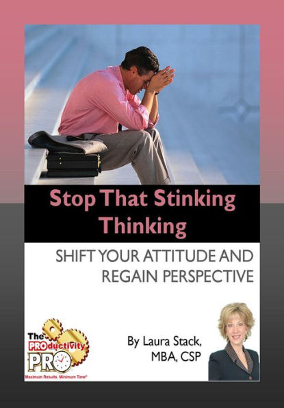 Stop That Stinking Thinking - Shift Your Attitude and Regain ...