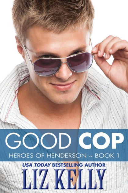 Good Cop (Heroes of Henderson ~ Book 1) by Liz Kelly | eBook | Barnes ...