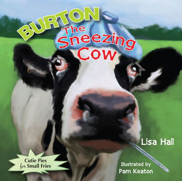Burton the Sneezing Cow by Lisa Hall, Pam Keaton | eBook | Barnes & Noble®