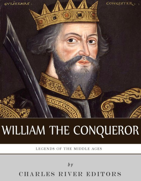 Legends of the Middle Ages: The Life and Legacy of William the ...