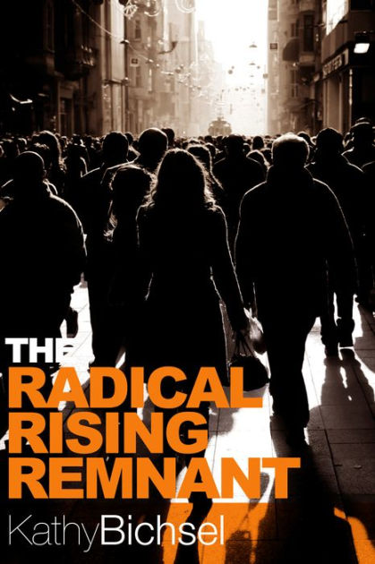The Radical Rising Remnant by Kathy Bichsel | eBook | Barnes & Noble®