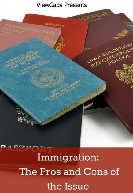 Immigration: The Pros and Cons of the Issue by ViewCaps | eBook ...