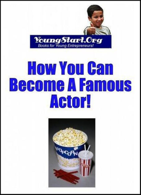 YoungStart.Org: How You Can Become A Famous Actor! by YoungStart.Org ...