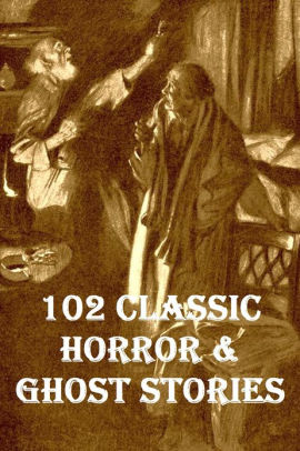 102 Classic Horror & Ghost stories by Robert Louis Stevenson, H. G. W ...