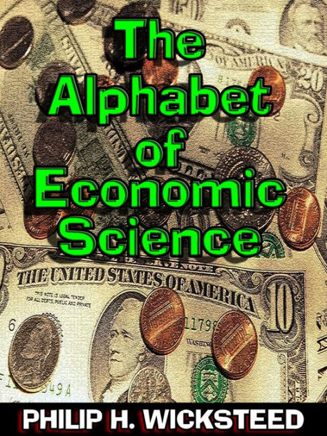 The Alphabet of Economic Science by Philip H. Wicksteed | eBook ...