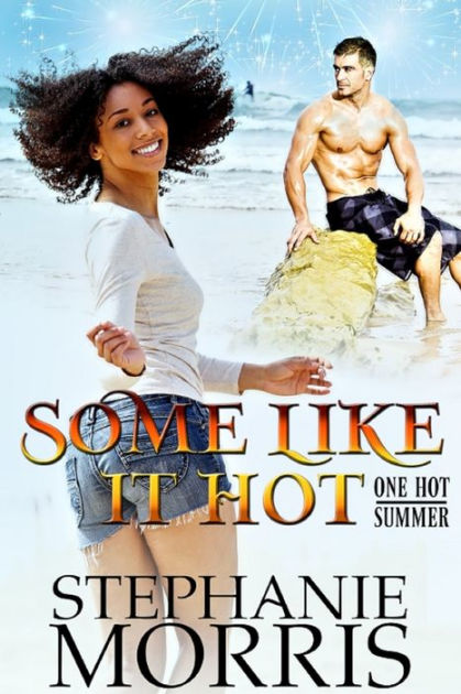 Some Like it Hot (One Hot Summer, Book 2) by Stephanie Morris | eBook ...