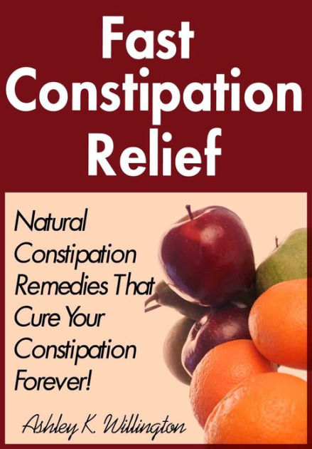 Fast Constipation Relief: Natural Constipation Remedies That Cure ...
