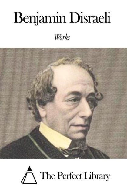 Works of Benjamin Disraeli by Benjamin Disraeli | eBook | Barnes & Noble®