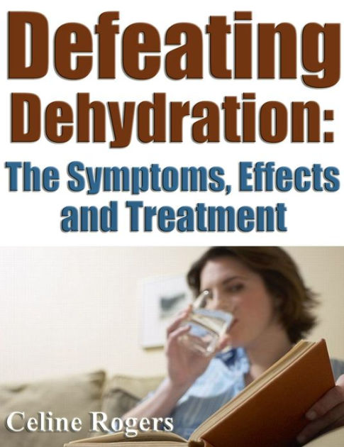 Defeating Dehydration - The Symptoms, Effects and Treatment by Celine ...