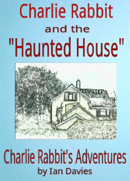 Charlie Rabbit and the 'Haunted House' (Charlie Rabbit's Adventures) by ...