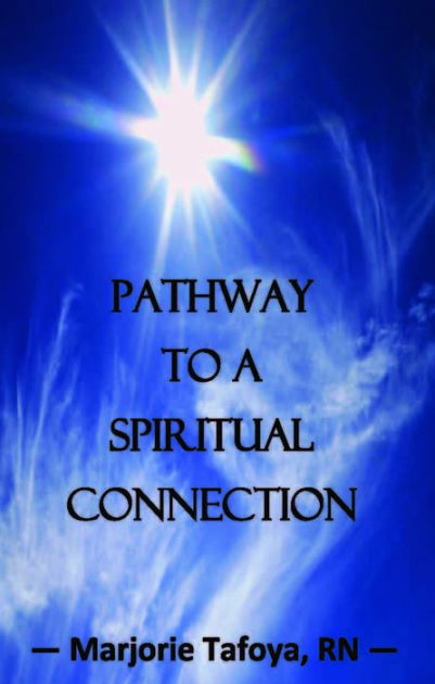Pathway To A Spiritual Connection by Marjorie Tafoya | eBook | Barnes ...