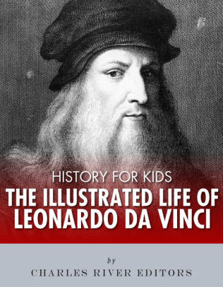 History for Kids: The Illustrated Life of Leonardo Da Vinci by Charles ...