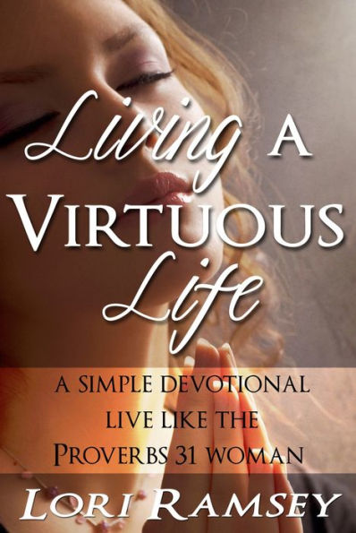 Living a Virtuous Life A simple devotional Live Like the Proverbs 31 ...
